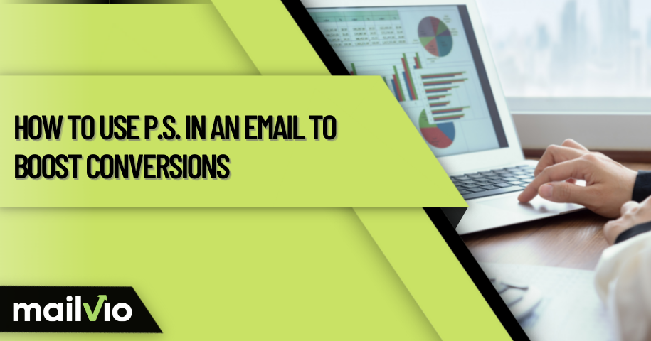 How to Use P.S. In An Email To Boost Conversions - Mailvio