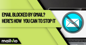 Email Blocked By Gmail? Here's How You Can Stop It - Mailvio
