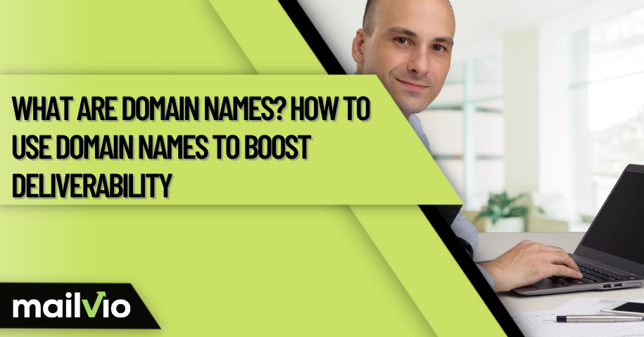 What Are Domain Names? How To Use Them To Boost Deliverability - Mailvio