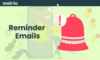 How To Create A Reminder Email? Real-Life Examples And Strategies - Mailvio