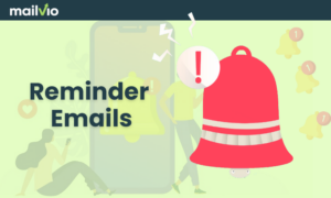 How To Create A Reminder Email? Real-Life Examples And Strategies - Mailvio