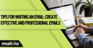 Tips For Writing An Email: Effective And Professional - Mailvio