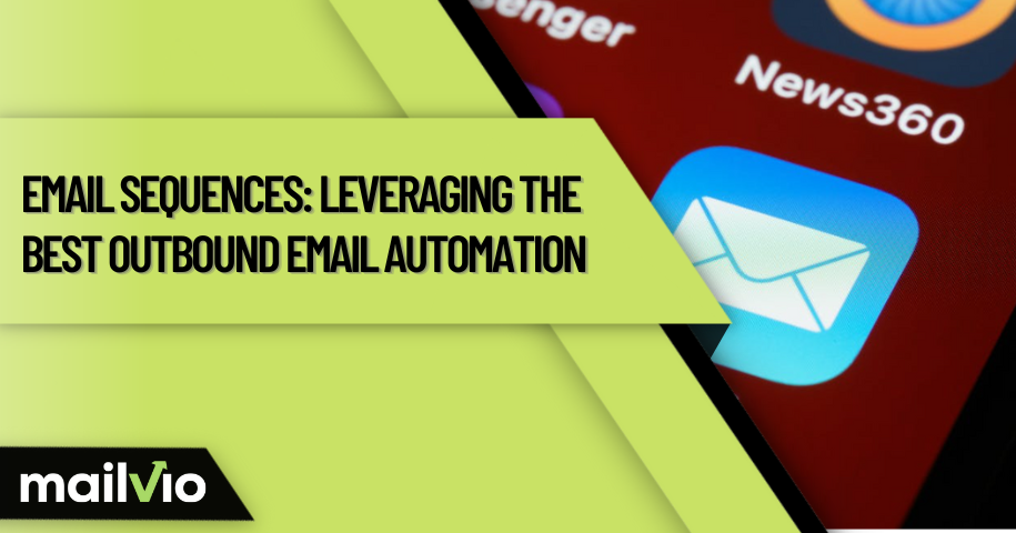 Email Sequences: Leveraging the Best Outbound Email Automation - Mailvio