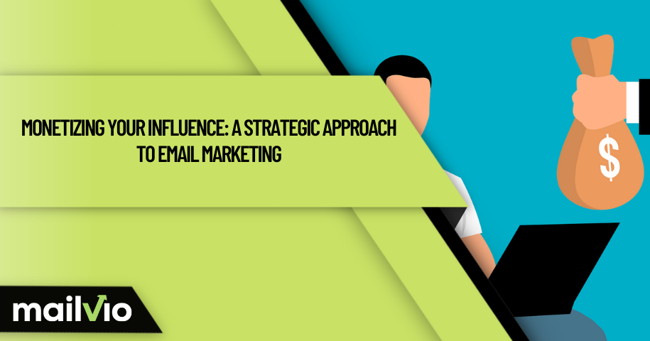 Monetizing Your Influence: A Strategic Approach to Email Marketing
