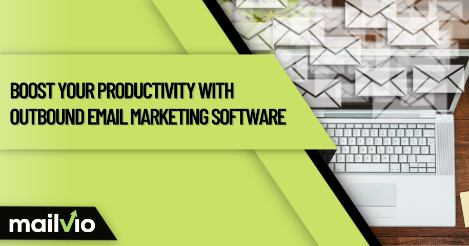 Boost Your Productivity with Outbound Email Marketing Software - Mailvio