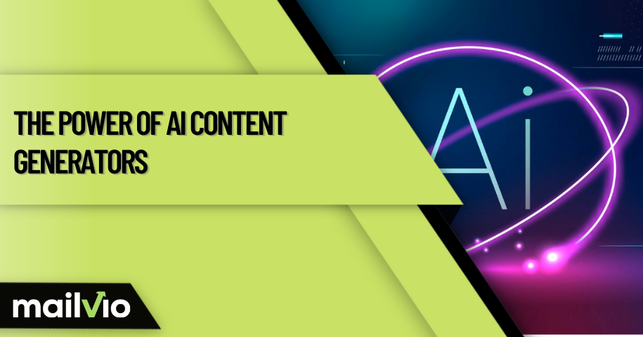 The Power of AI Content Generators - Mailvio The Power of AI Content Generators - Mailvio