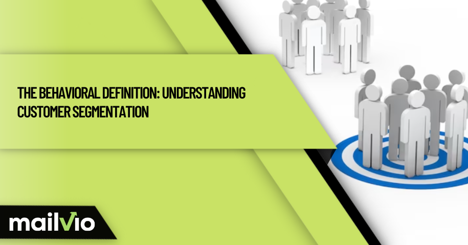The Behavioral Definition: Understanding Customer Segmentation - Mailvio